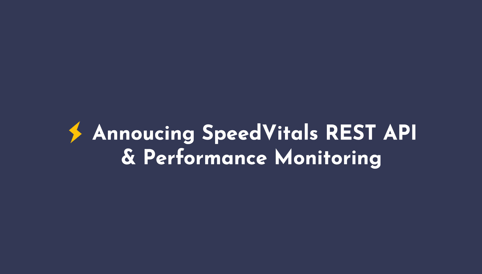 Announcing SpeedVitals REST API and Web Vitals Monitoring | SpeedVitals ...